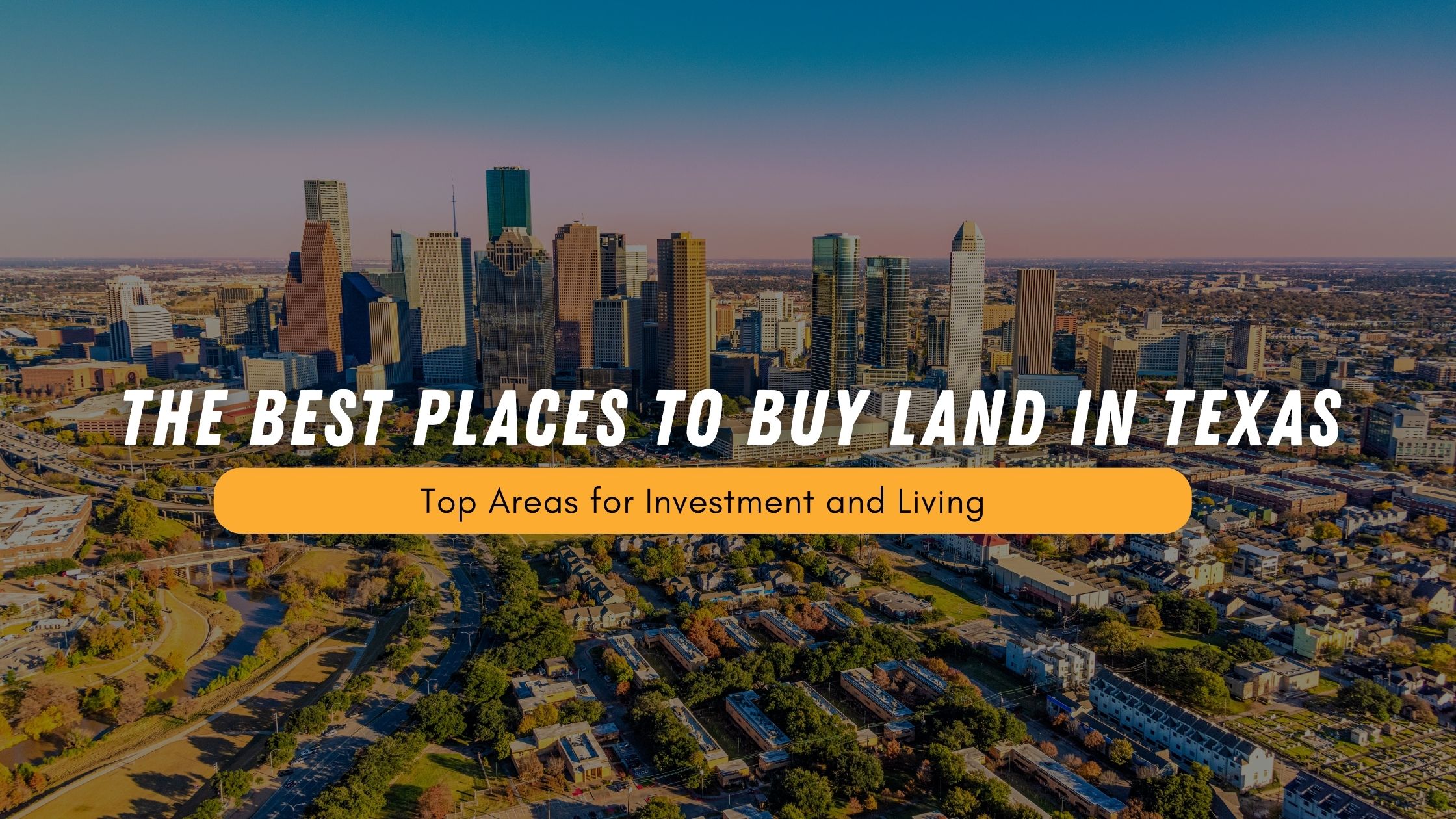 The Best Places to Buy Land in Texas: Top Areas for Investing in Land