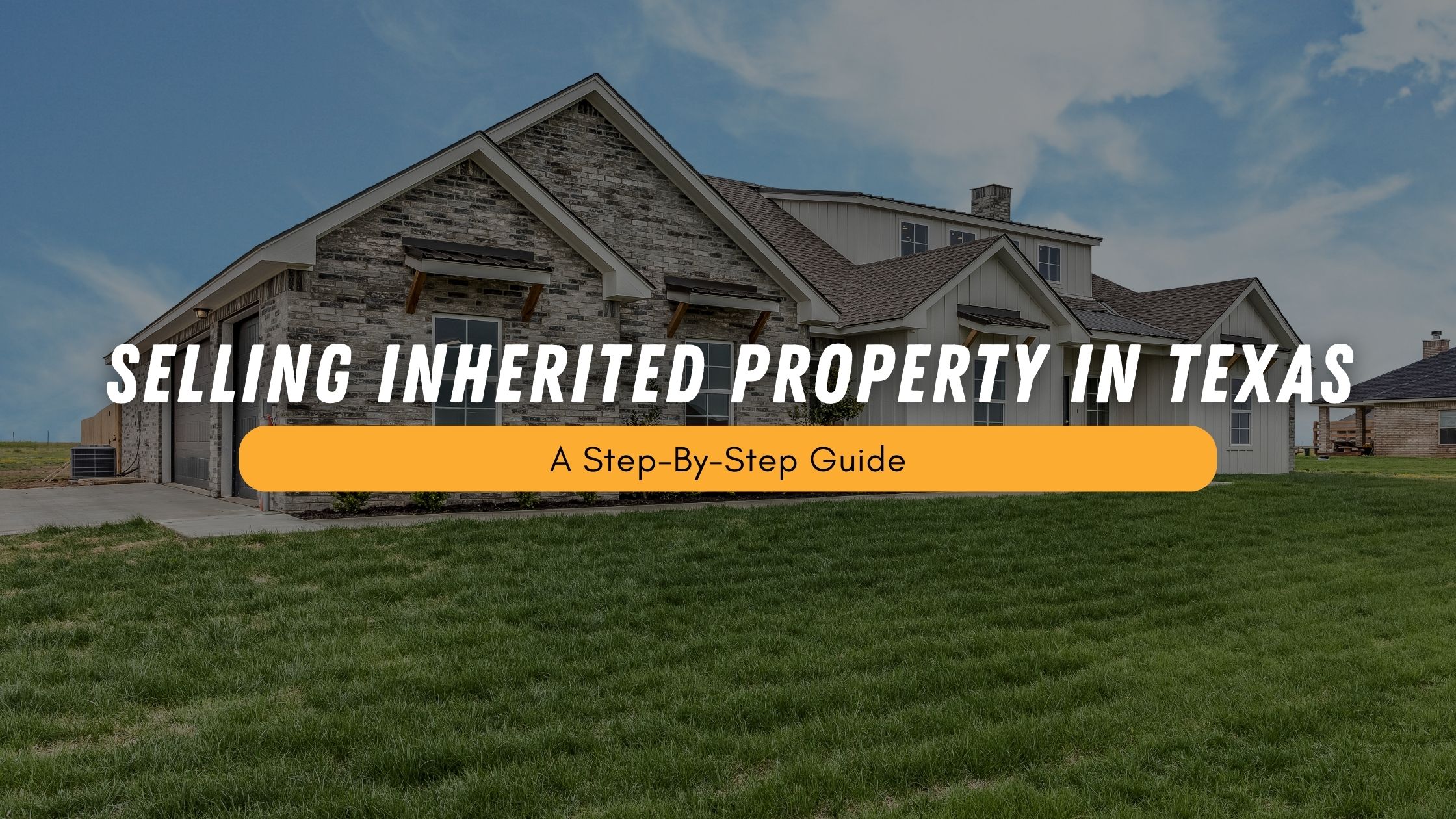 Selling Inherited Property in Texas: A Step-By-Step Guide
