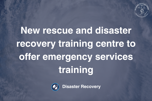 New rescue and disaster recovery training centre to offer emergency ...