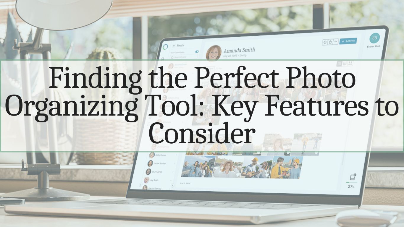 Finding the Perfect Photo Organizing Tool: Key Features to Consider