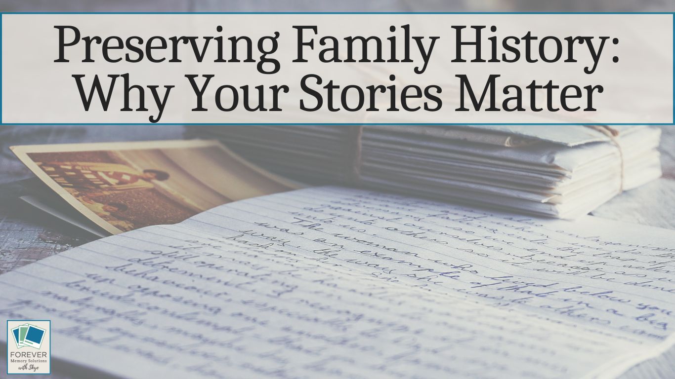 Preserving Family History: Why Your Stories Matter