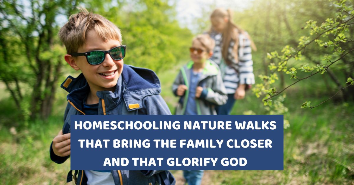 Homeschooling Nature Walks that Glorify God