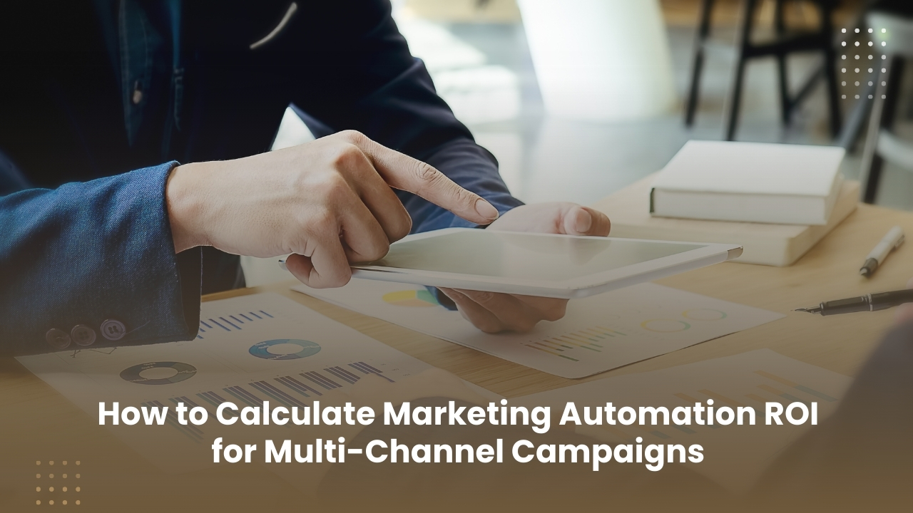 How to Calculate Marketing Automation ROI for Multi-Channel Campaigns