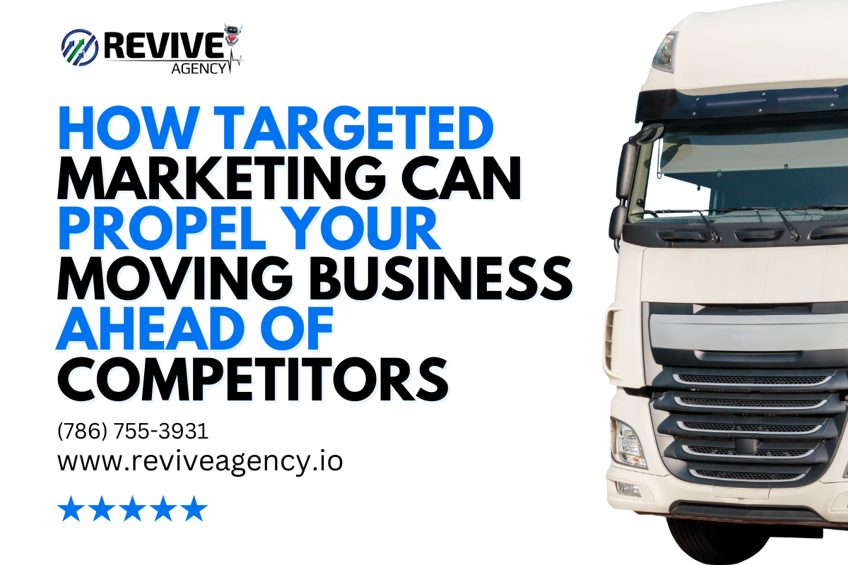 How Targeted Marketing Can Propel Your Moving Business Ahead of Competitors