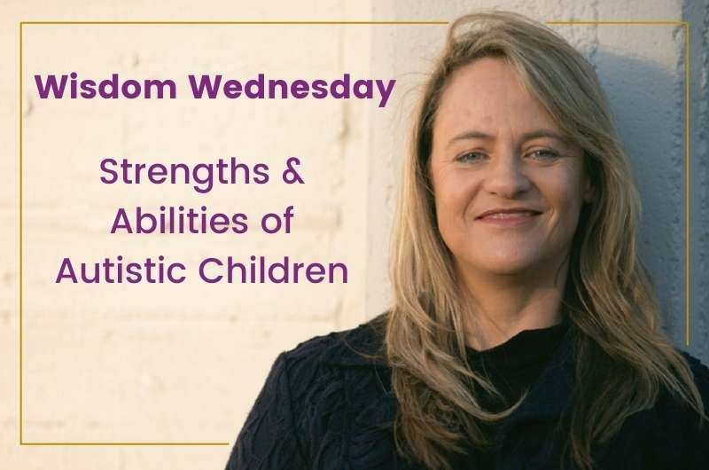 Wisdom Wednesday: Strengths and Abilities of Autistic Children