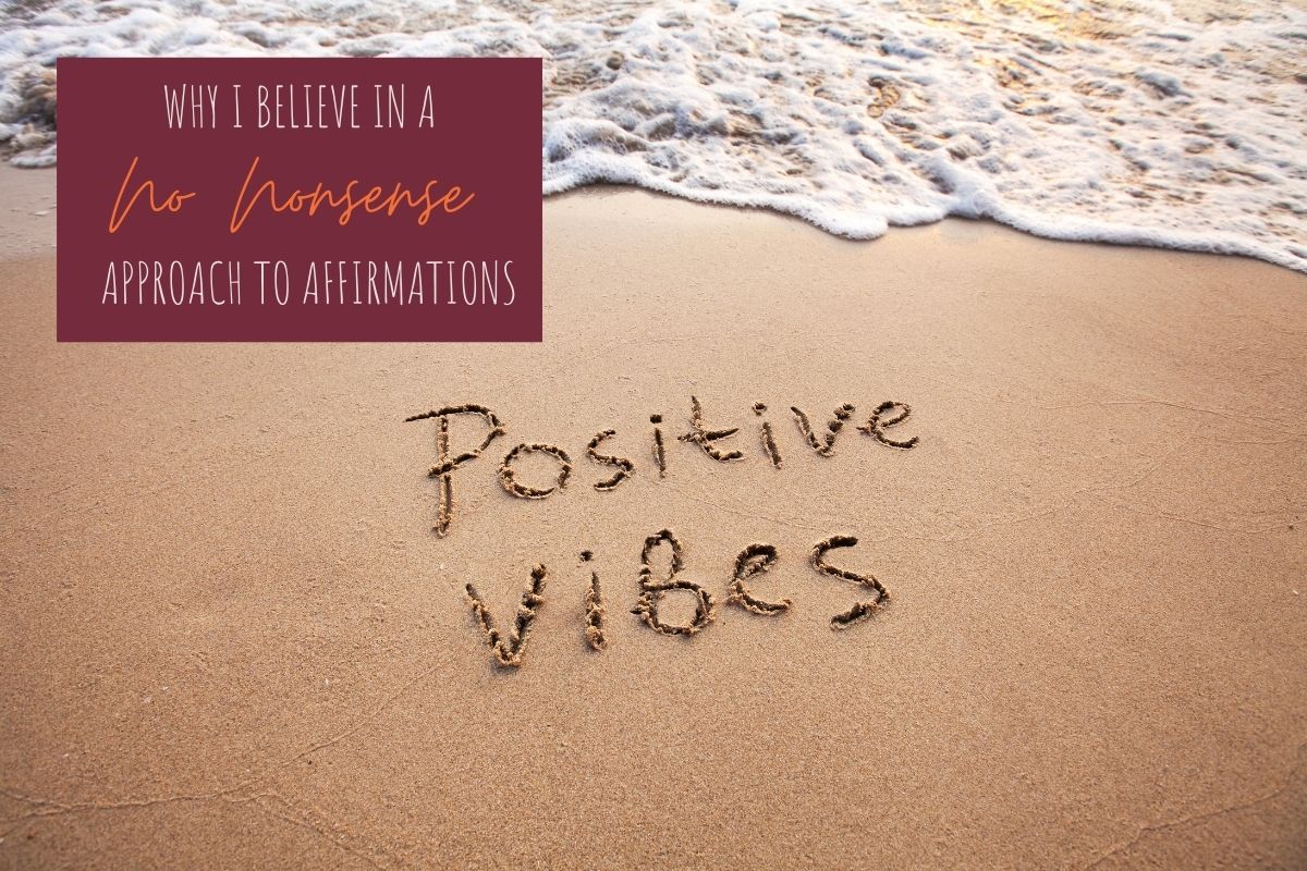 Why I believe in a no-nonsense approach to affirmations