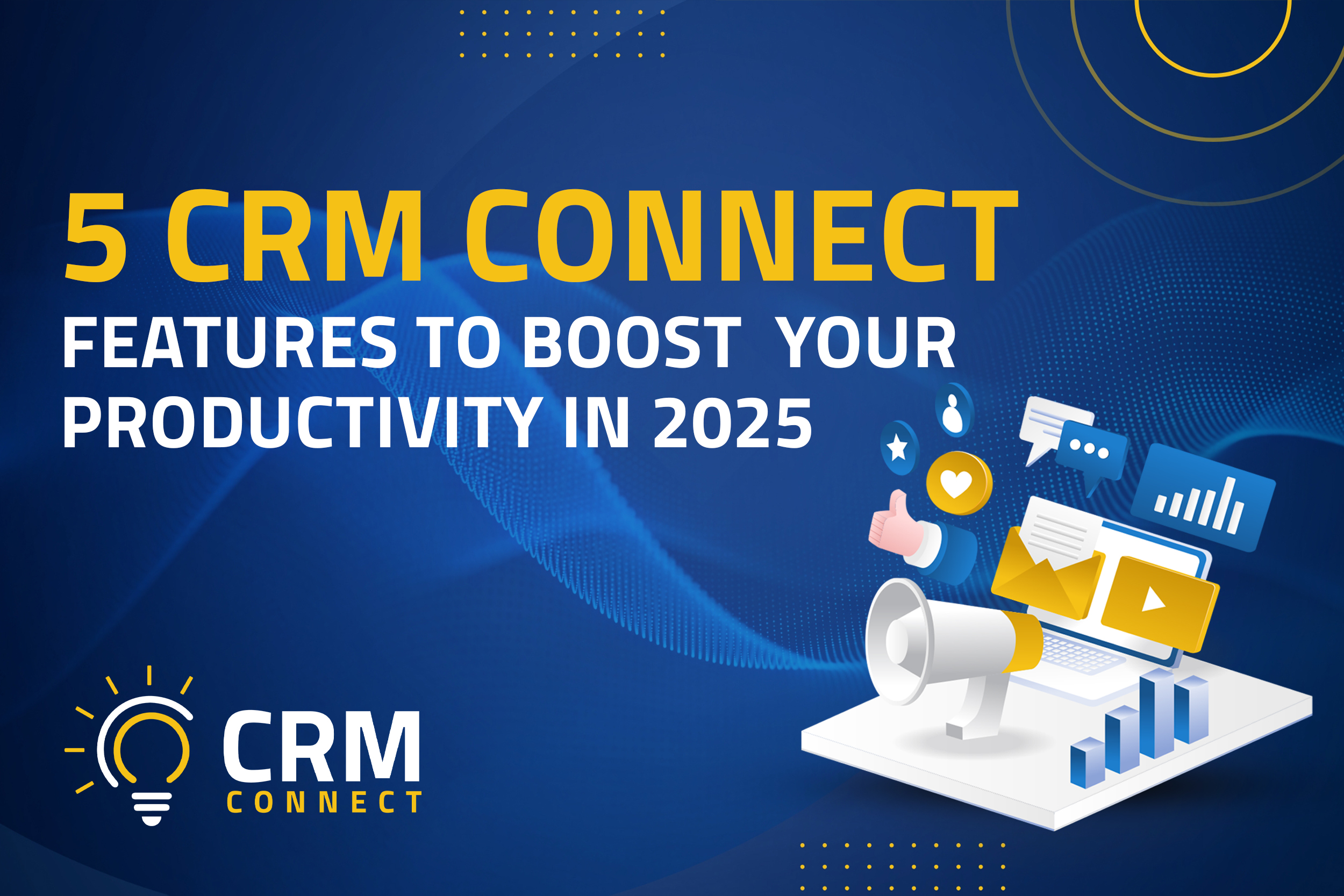 5 CRM Connect Features to Boost Your Productivity in 2025