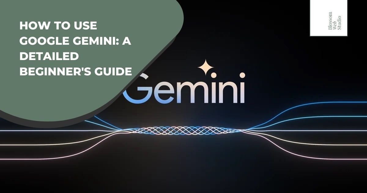 How to use Google Gemini: A detailed beginner's guide