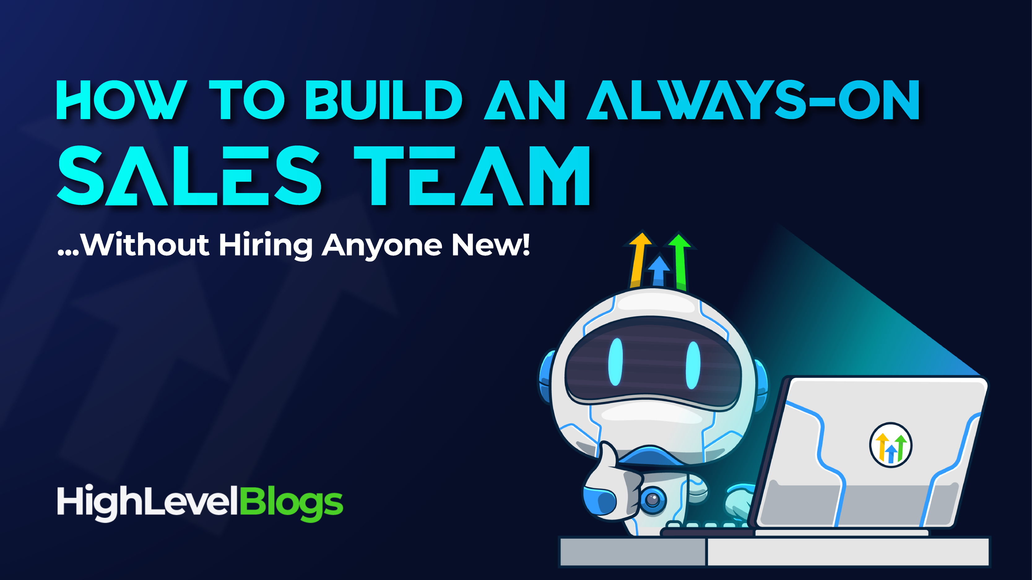 How to Build an Always-On Sales Team (Without Hiring Anyone New)