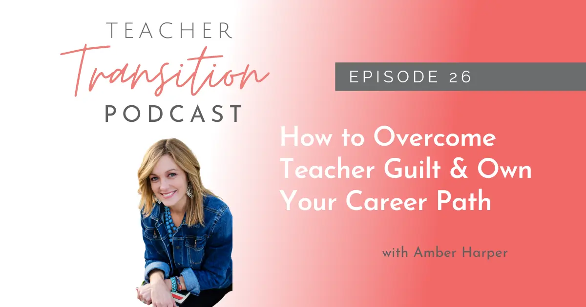 How to overcome teacher guilt & own your career path