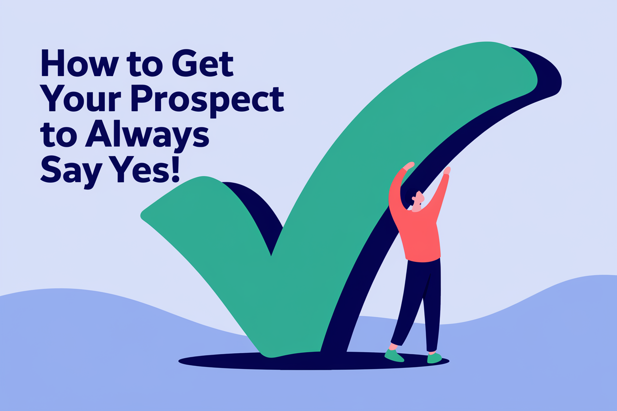 How to Get Your Prospect to Always Say YES!
