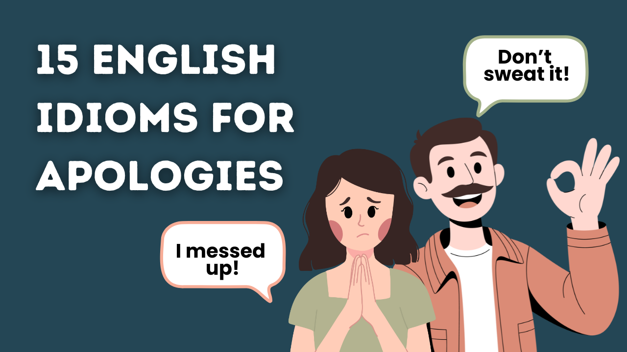 How to Say Sorry in Different Ways: 15 English Idioms for Apologies