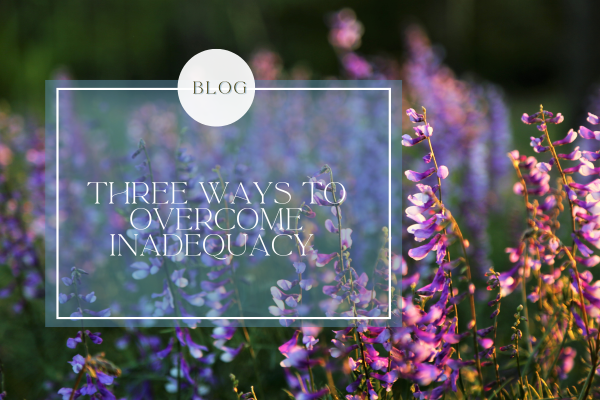 FW 20 - Three Ways to Overcome Inadequacy When You Don’t Feel Good Enough
