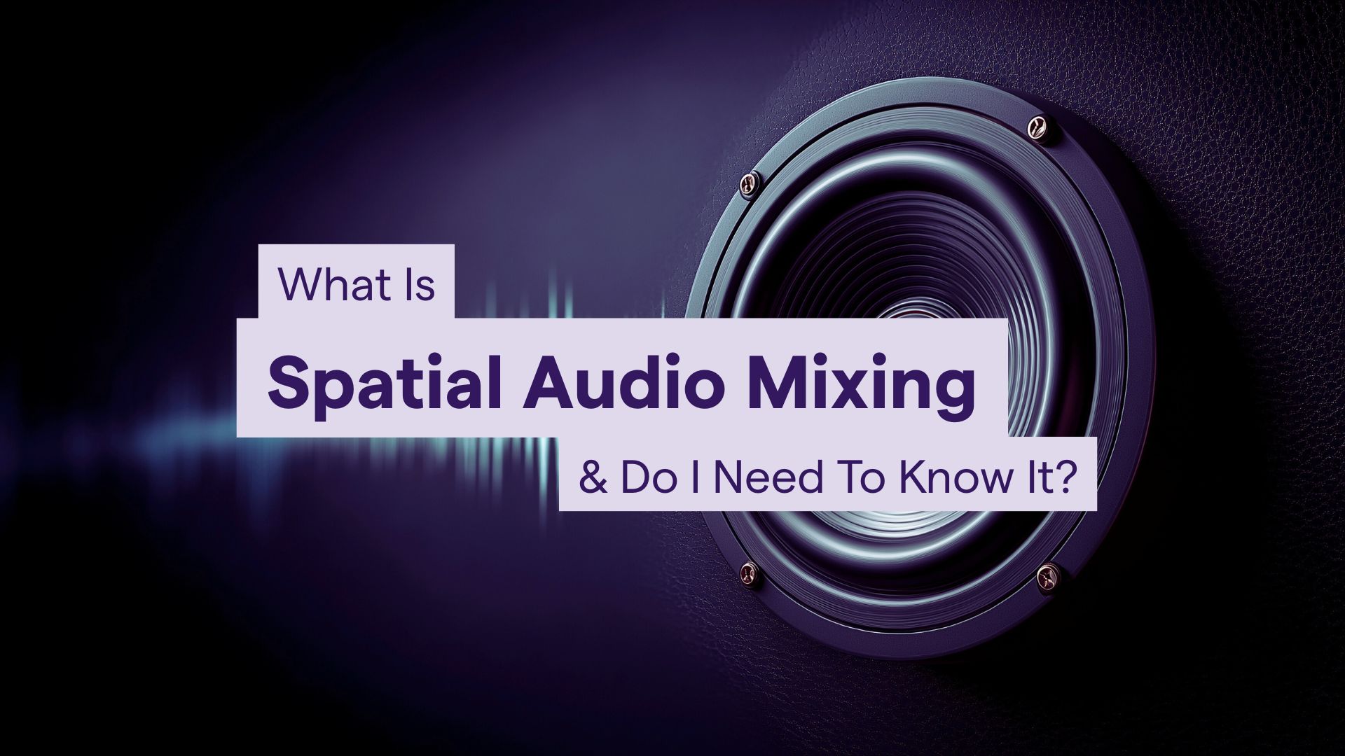 What Is Spatial Audio Mixing & Do You Need To Know It? – Soundtrap Blog