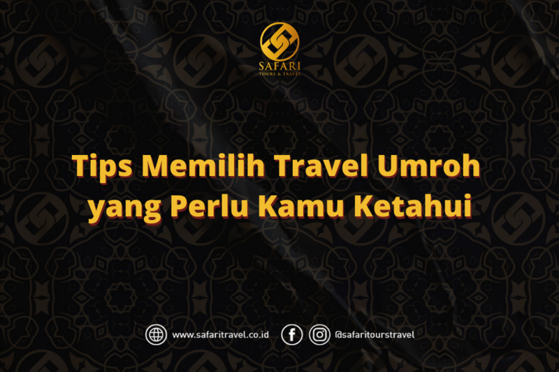 Tips Memilih Travel Umroh yang Perlu Kamu Ketahui - Safari Marta Mulia Tips Memilih Travel Umroh yang Perlu Kamu Ketahui - Safari Marta Mulia