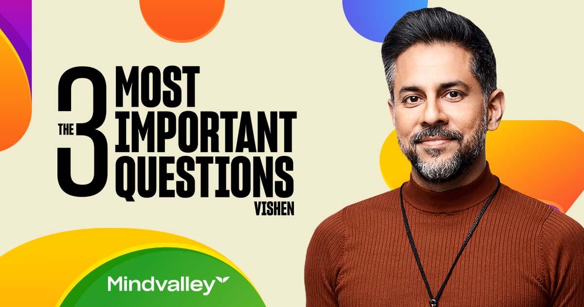 The 3 Most Important Questions | Mindvalley Pulse The 3 Most Important Questions | Mindvalley Pulse