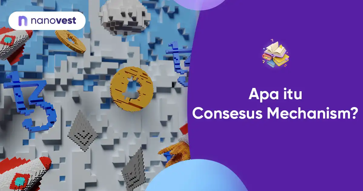 Consensus Mechanism: Apa Itu dan Apa Pentingnya Buat Kamu? Consensus Mechanism: Apa Itu dan Apa Pentingnya Buat Kamu?