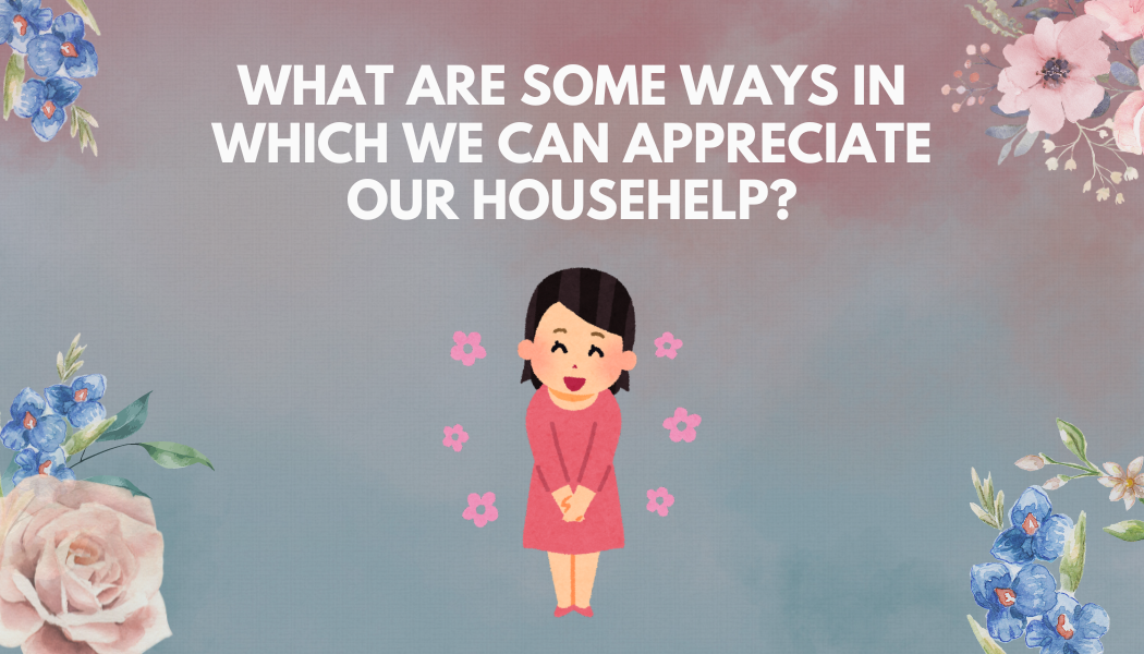 How can we appreciate our househelp?