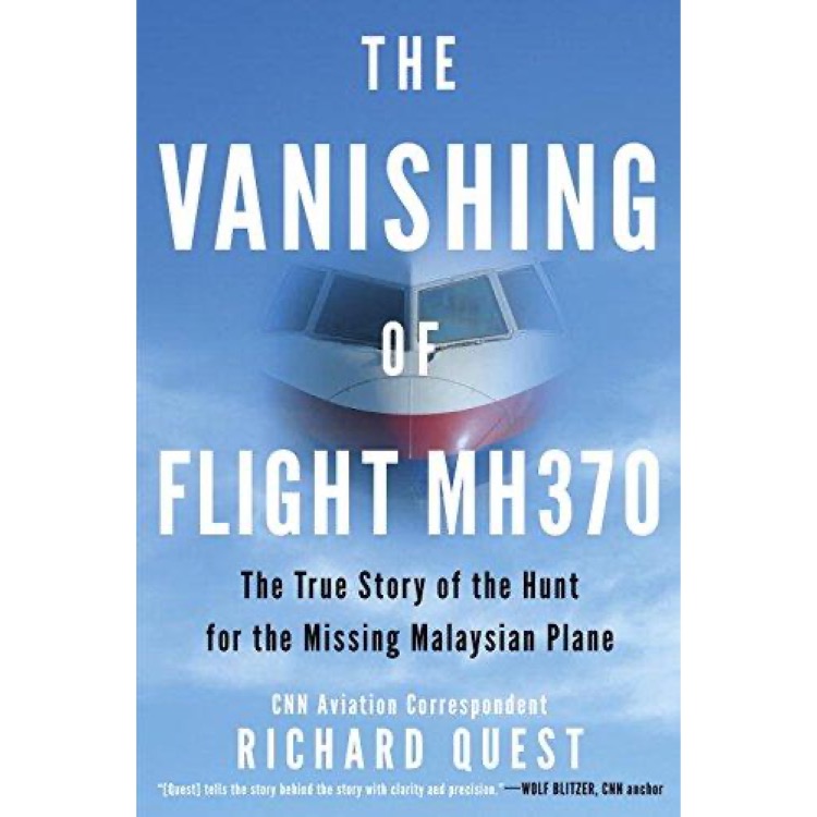 Vanishing of Flight MH370: The True Story of the Hunt for the Missing ...