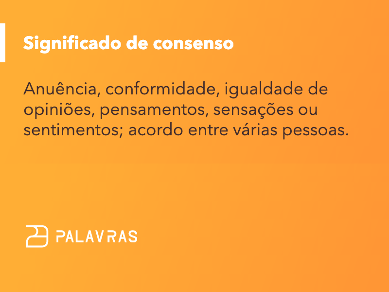Consenso: o que significa, sinônimos e origem | Palavras