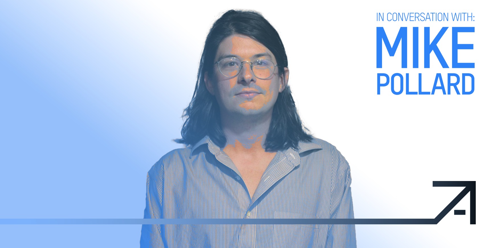 IN CONVERSATION WITH: Mike Pollard