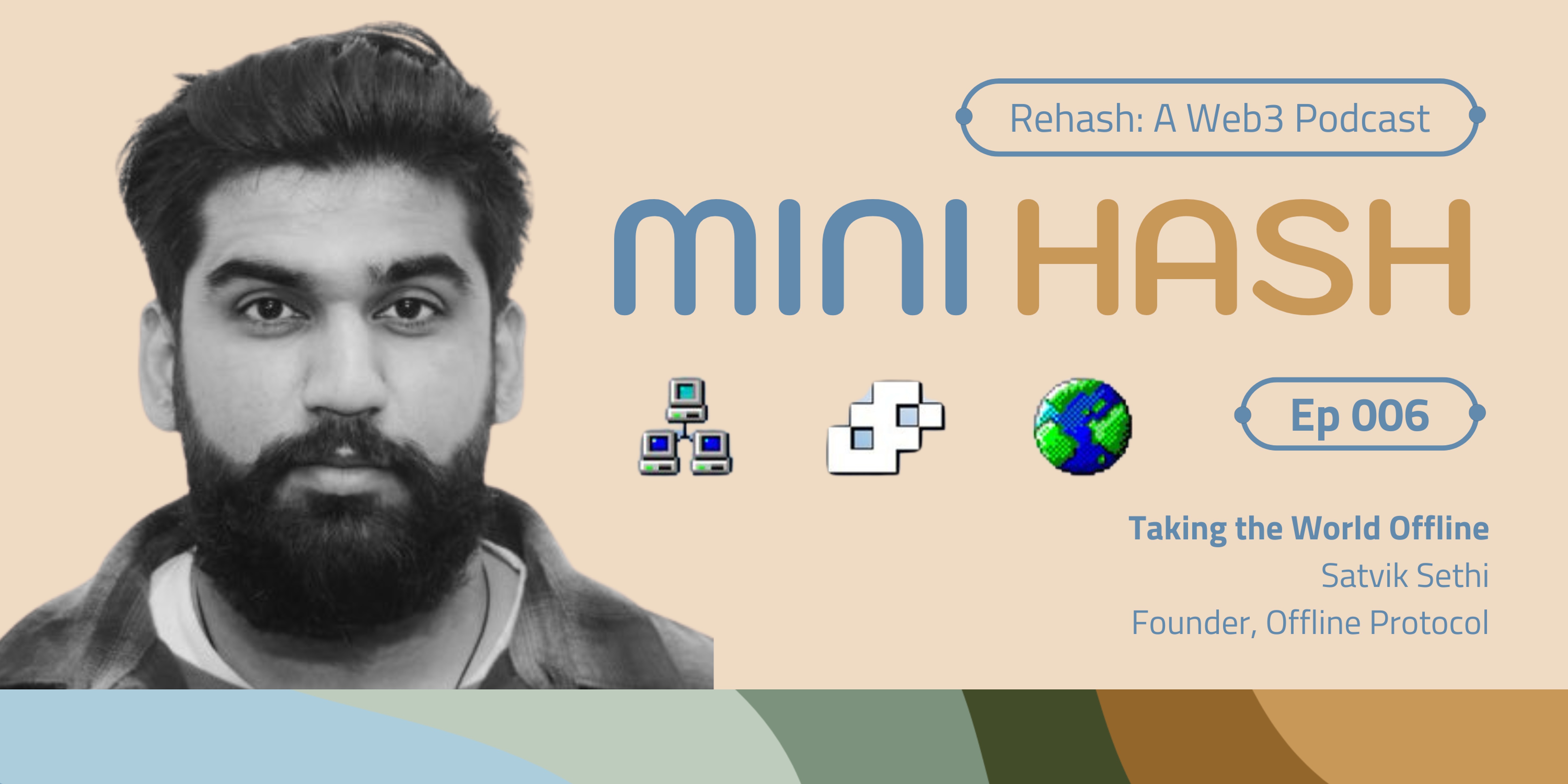 🎙️ MINIHASH 006 | Taking the World Offline w/Satvik Sethi (Offline Protocol)