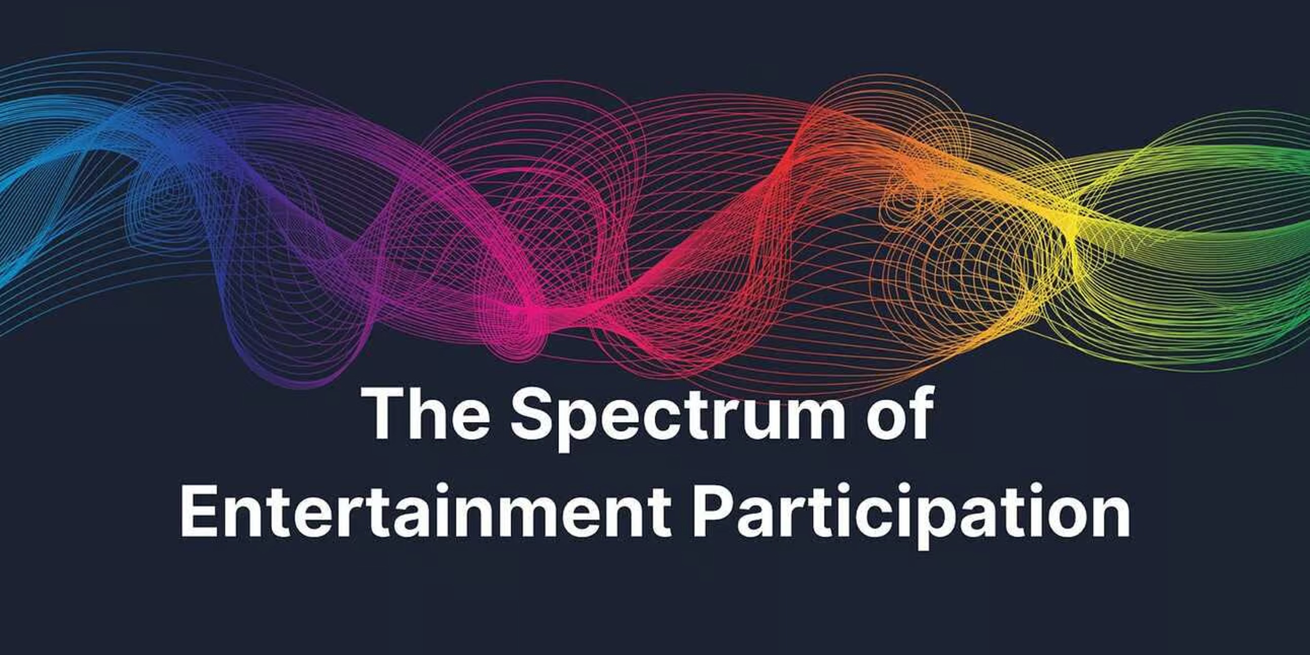 The Spectrum of Entertainment Participation