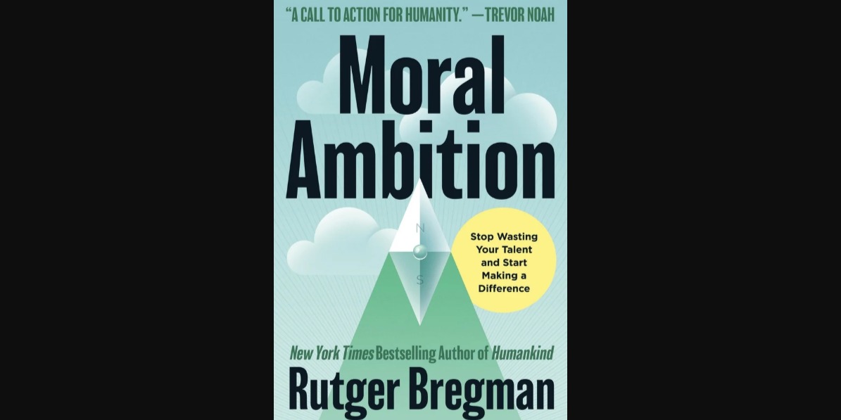 Moral Ambition by Rutger Bregman (Book Review)
