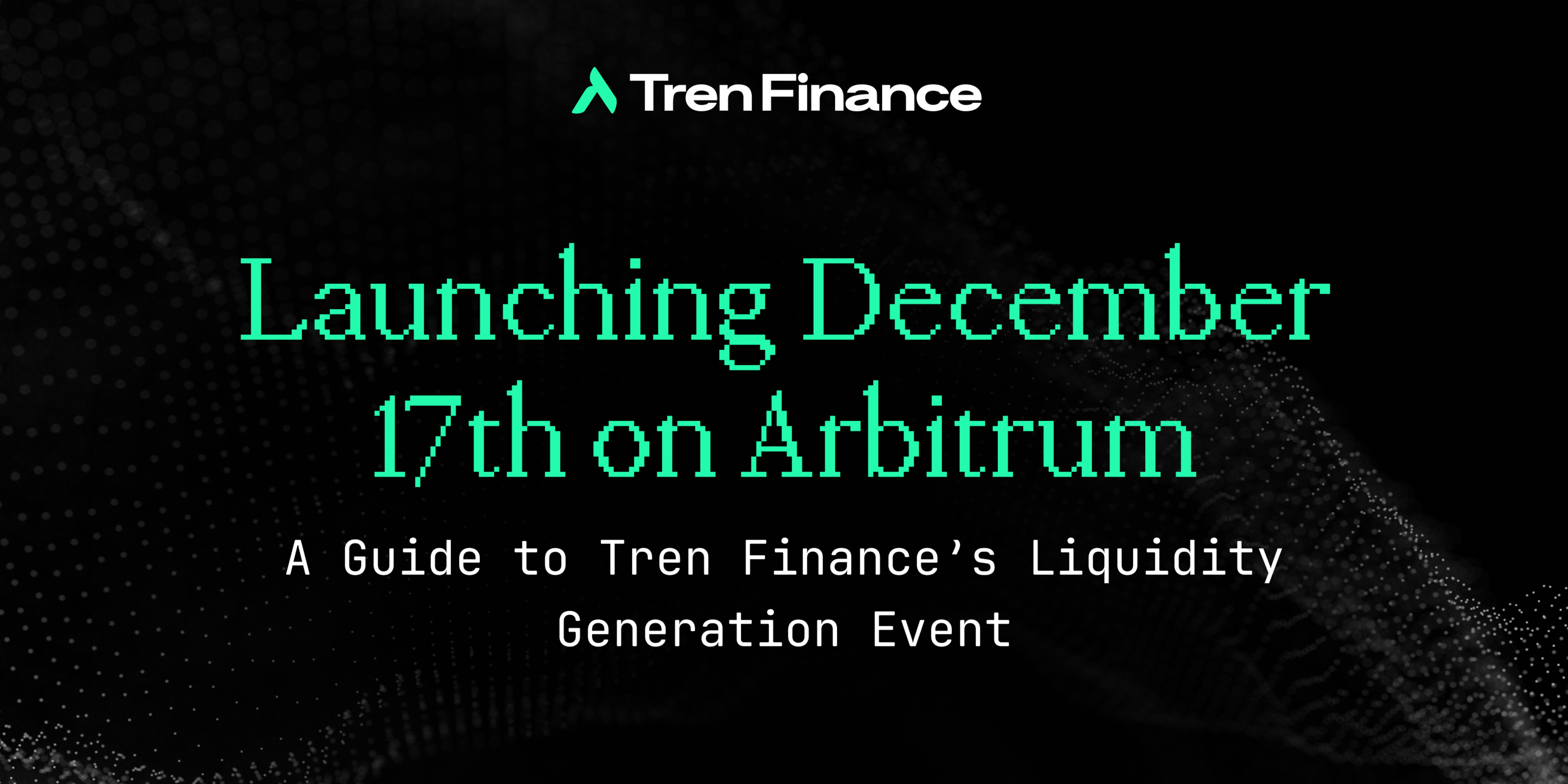 Launching December 17th on Arbitrum: A Guide to Tren Finance’s Liquidity Generation Event