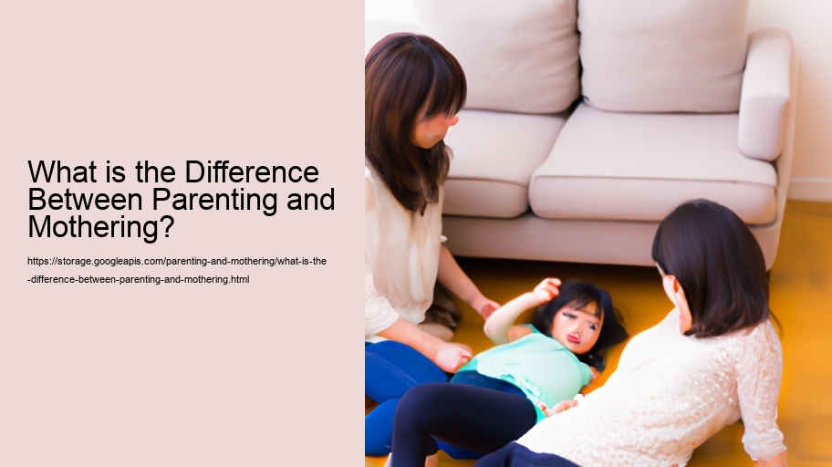 What is the Difference Between Parenting and Mothering? What is the Difference Between Parenting and Mothering?