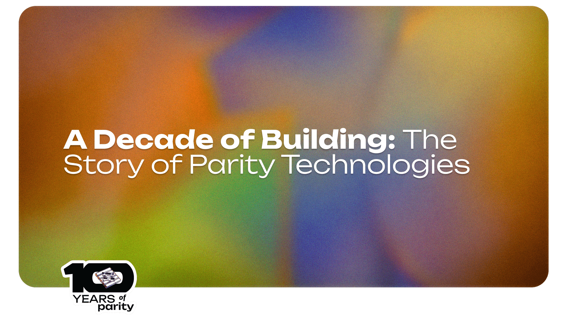 A Decade of Building: The Story of Parity Technologies | Parity Technologies