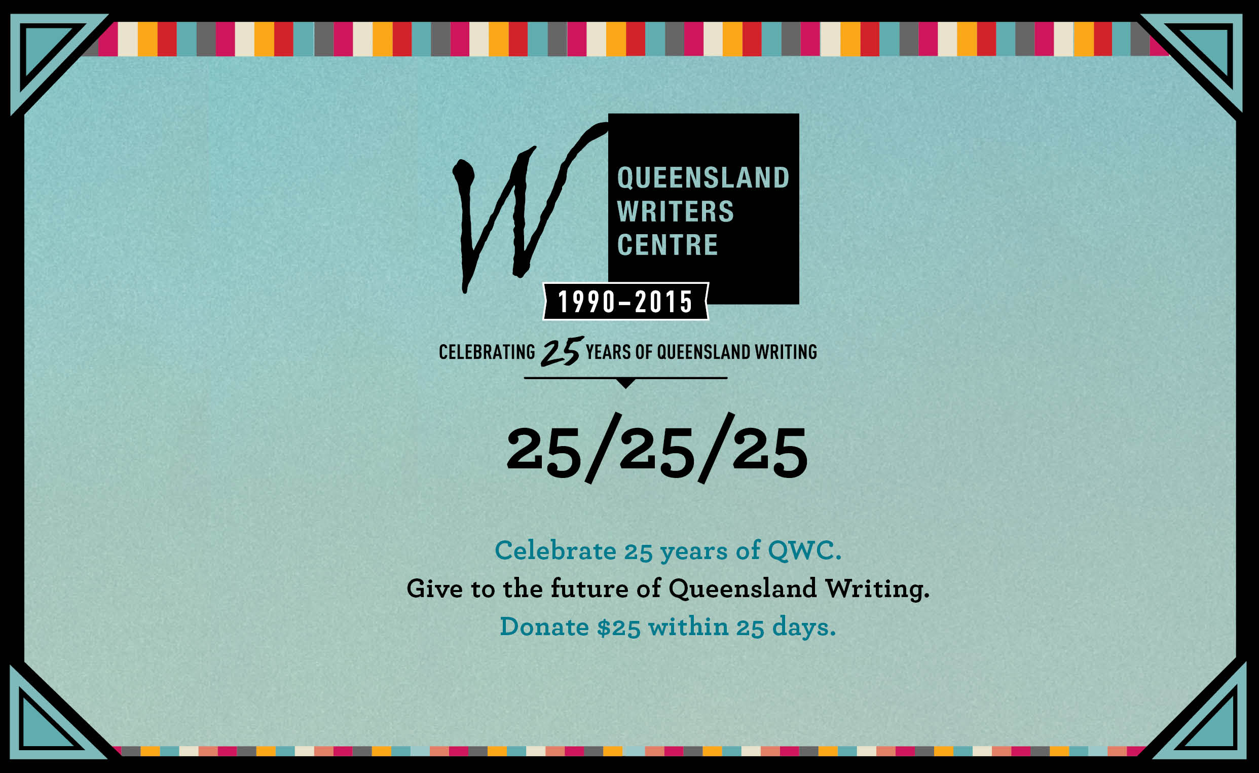 25/25/25: The future of Qld writing by Queensland Writers Centre - Pozible