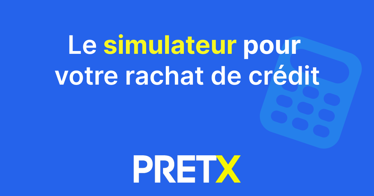 Simulez en temps réel votre rachat de crédits en ligne avec Pretx