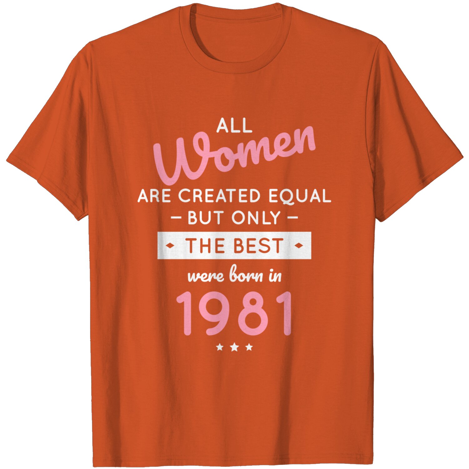 40th Birthday - All Women Equal Best Born In 1981 T Shirt