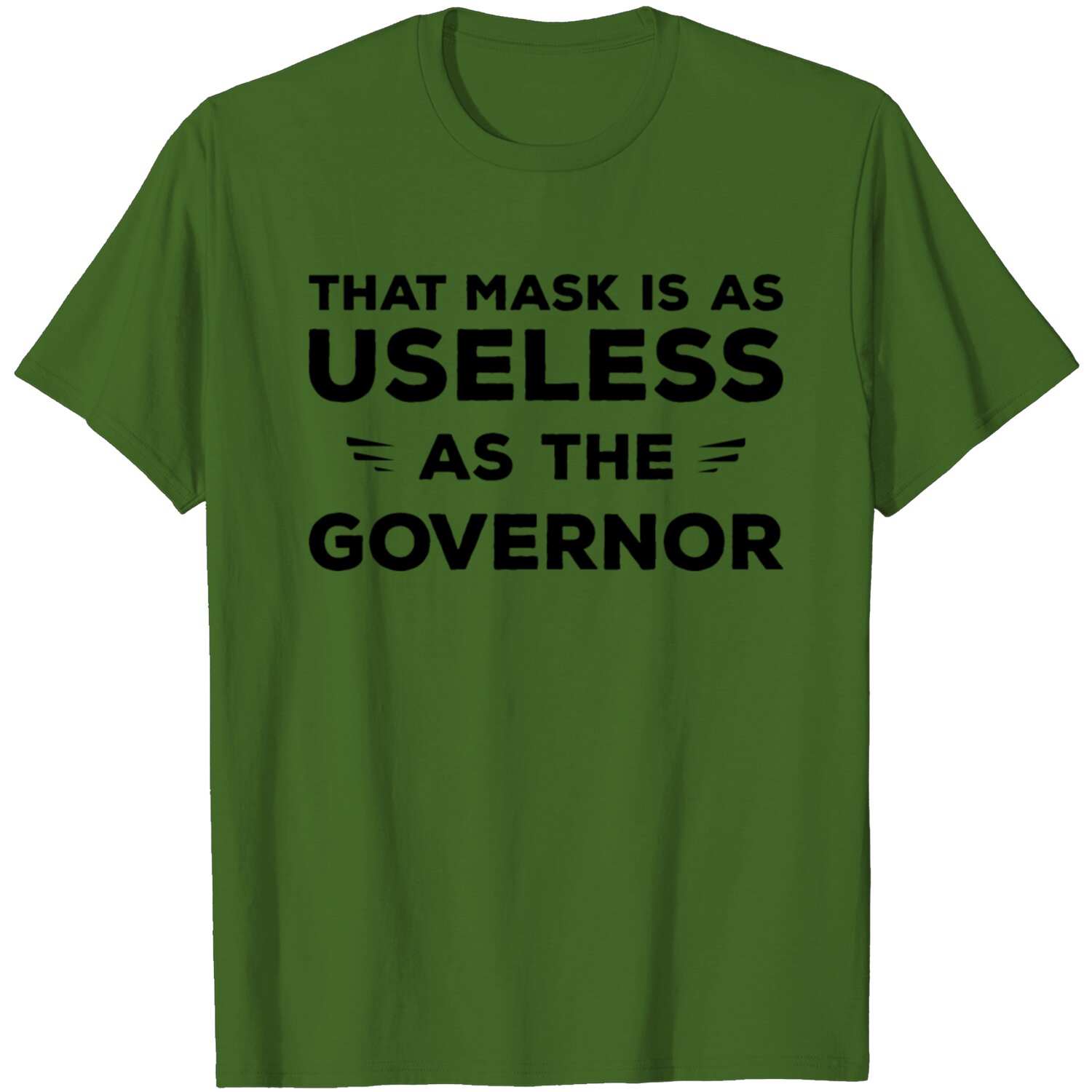 That Mask Is As Useless As The Governor T Shirt