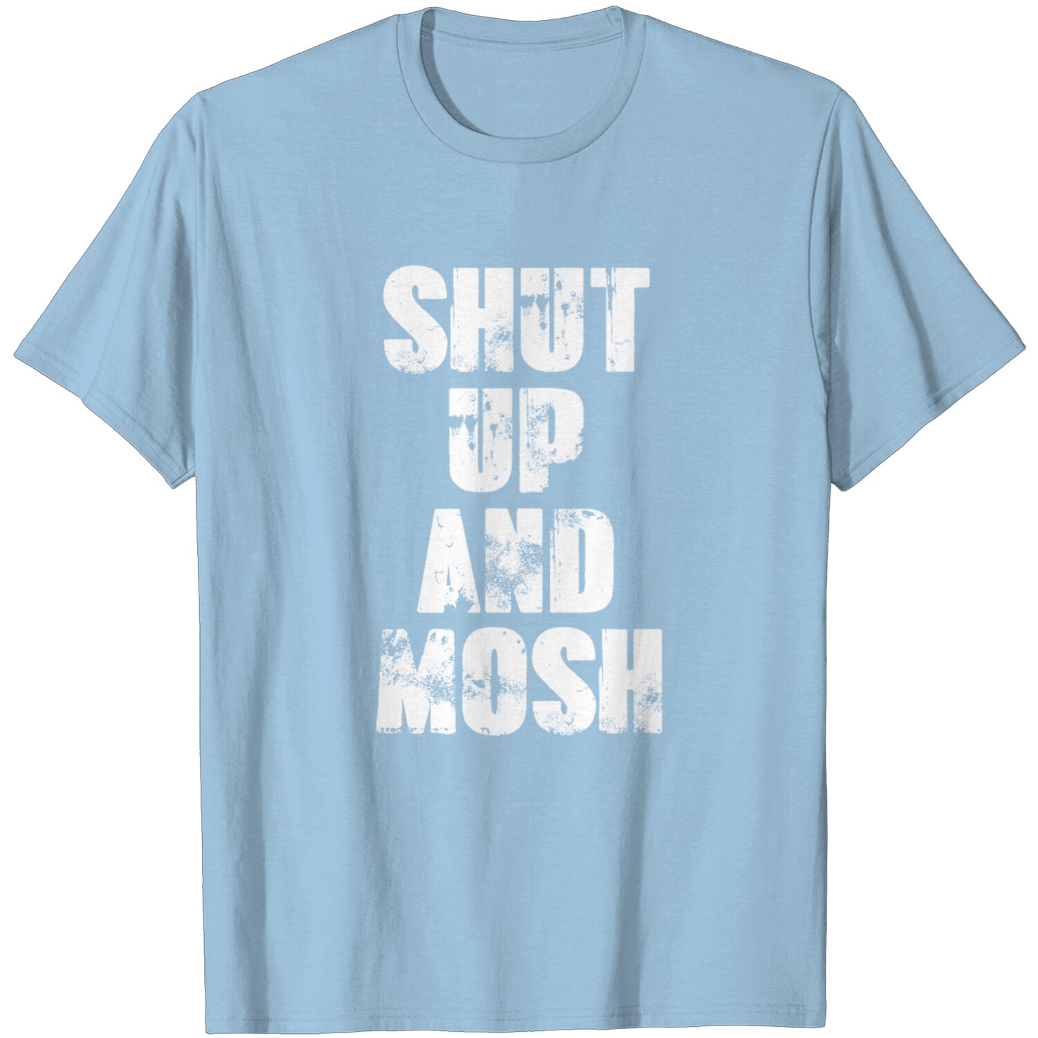 Shut Up And Mosh T Shirt
