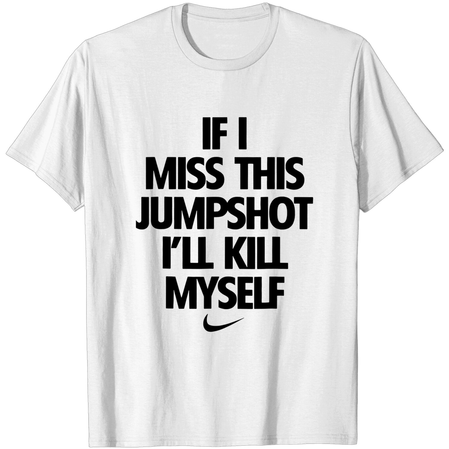 Funny Quotes If I Miss This Jumpshot I'll Kill Myself T-Shirt