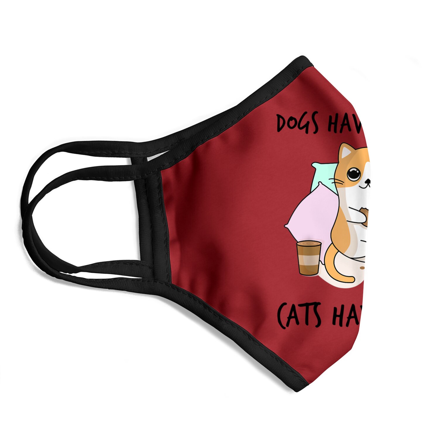 Funny Cat Meme Dogs Have Masters Cats Have Staff Cat Lover Face Masks