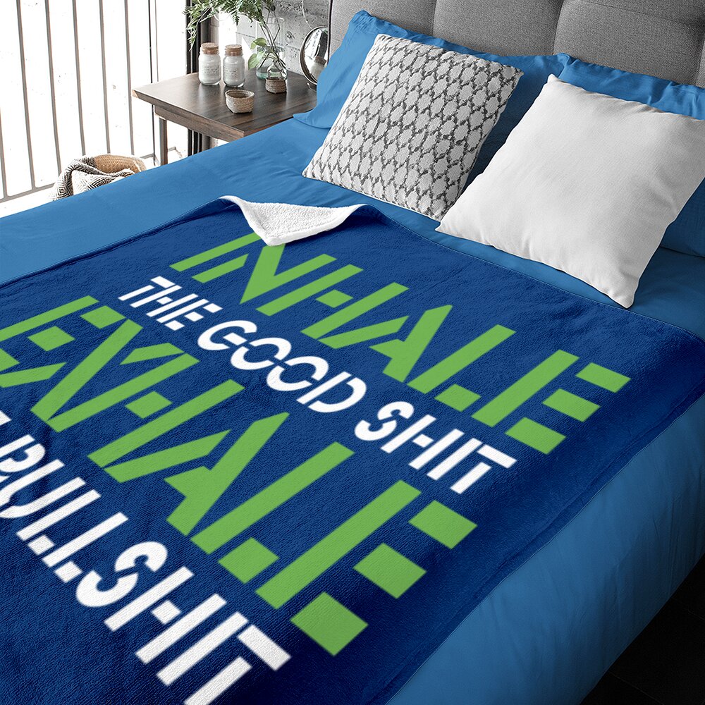 Inhale The Good Shit Exhale The BullShit Baby Blankets