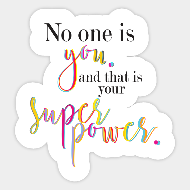 No One Is You, That Is Your Superpower - Inspirational - Sticker ...