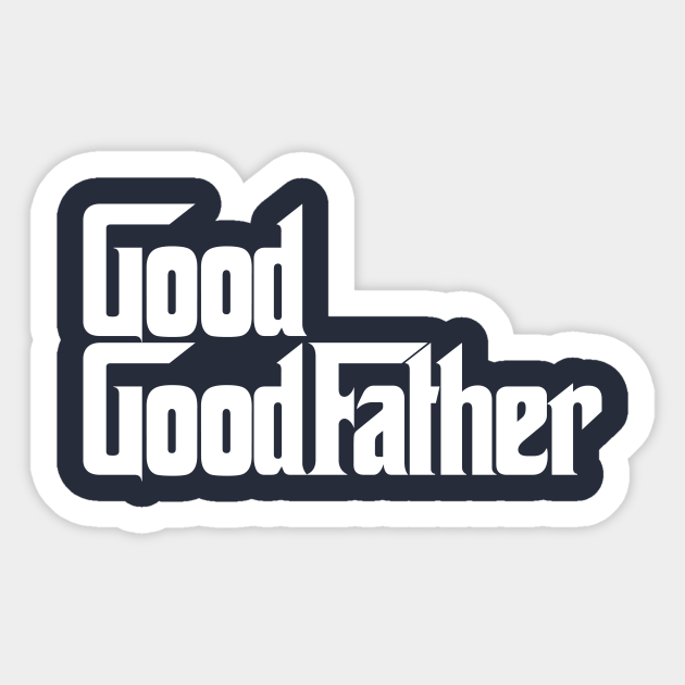 God Good Father - He Is The Good Father - Sticker