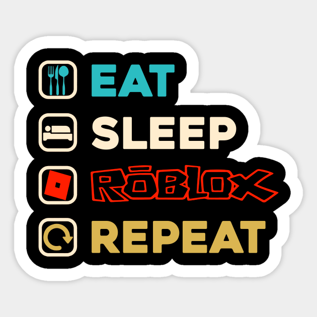 Eat Sleep Roblox Repeat Roblox Gamer - Eat Sleep Roblox Gamer - Sticker