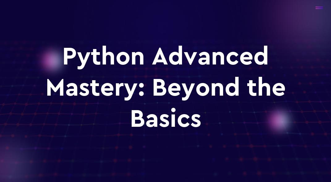 Python Advanced Mastery: Beyond the Basics | Procodebase