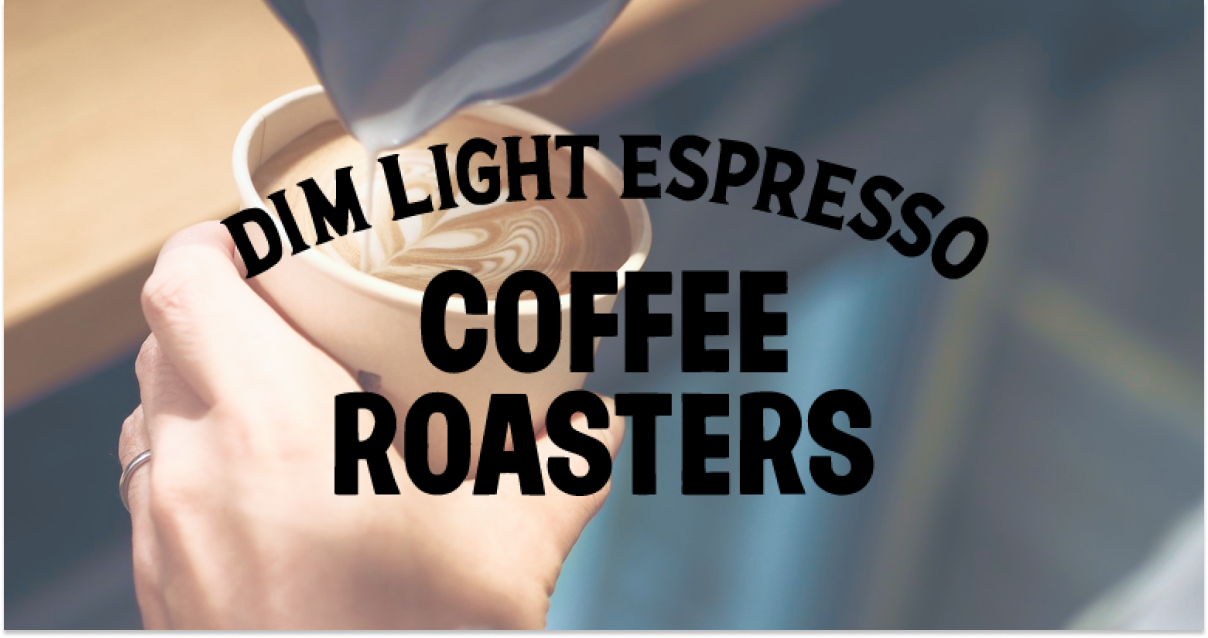 DIM LIGHT ESPRESSO Coffee Roasters