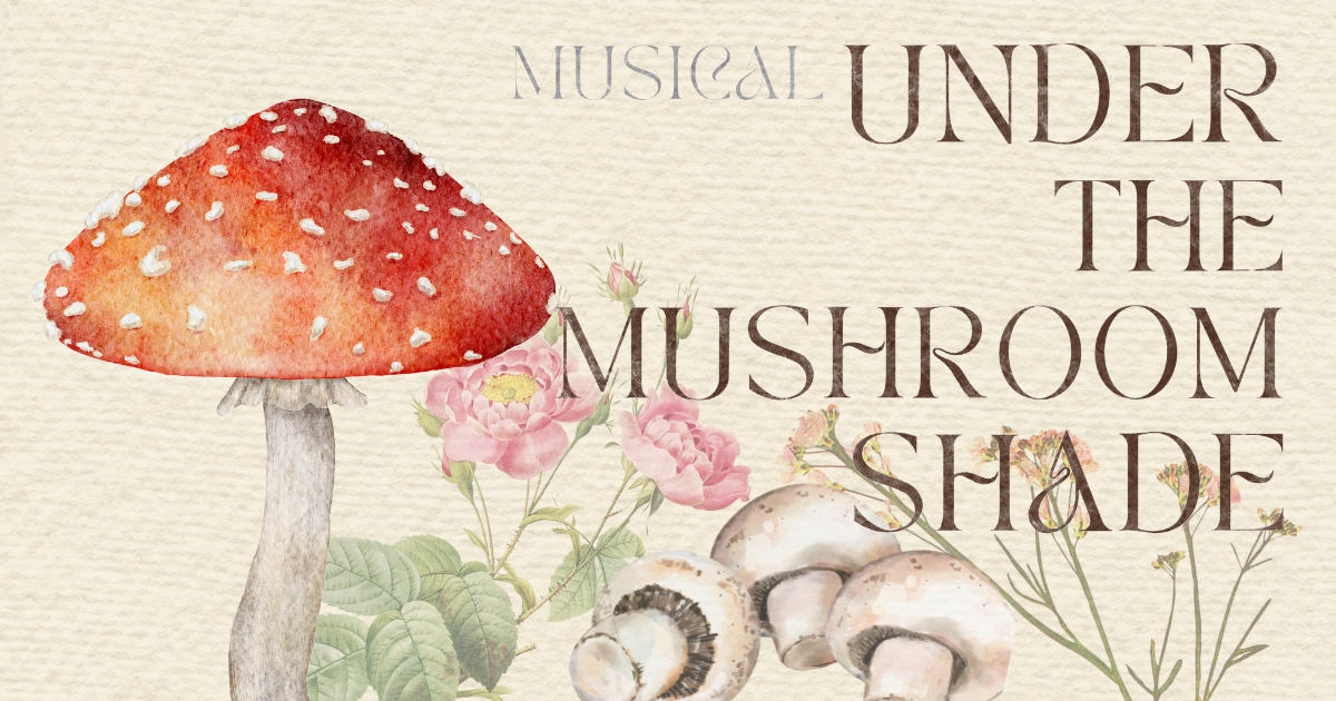 UNDER THE MUSHROOM SHADE