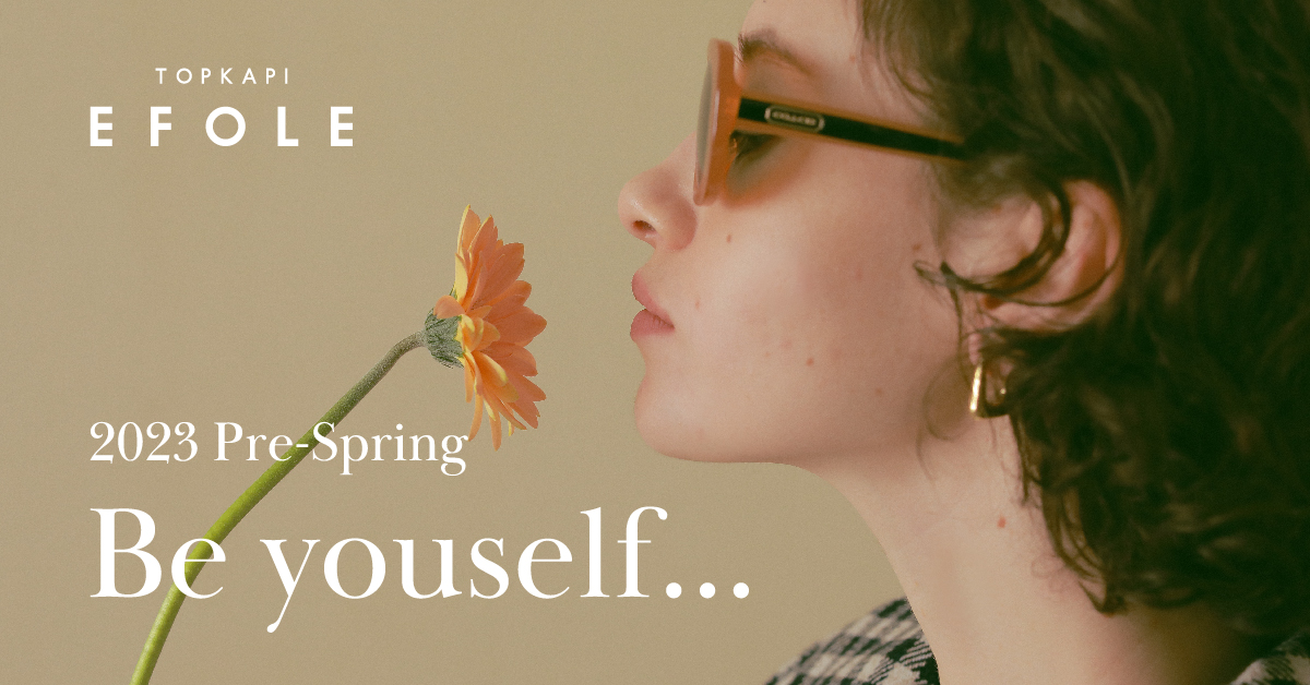 EFOLE 2023 pre-spring "Be yourself..." | TOPKAPI EFOLE - CRICKET WEB