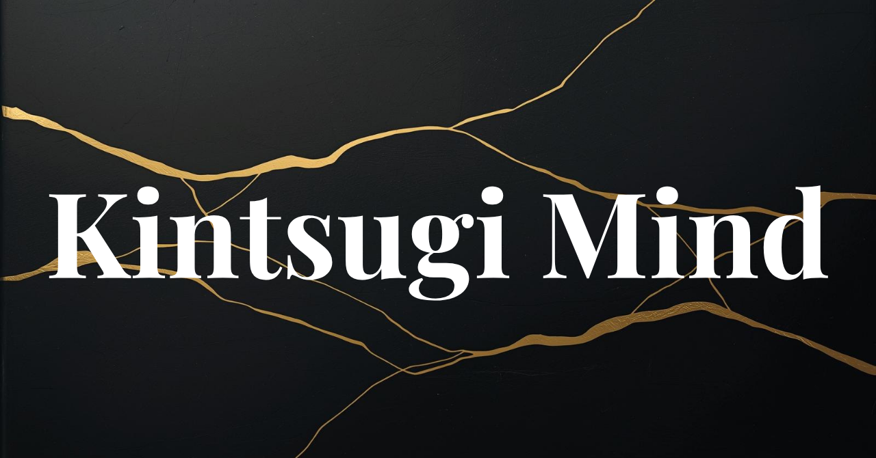 Kintsugi Mind | Turn Your Cracks into a Golden Story