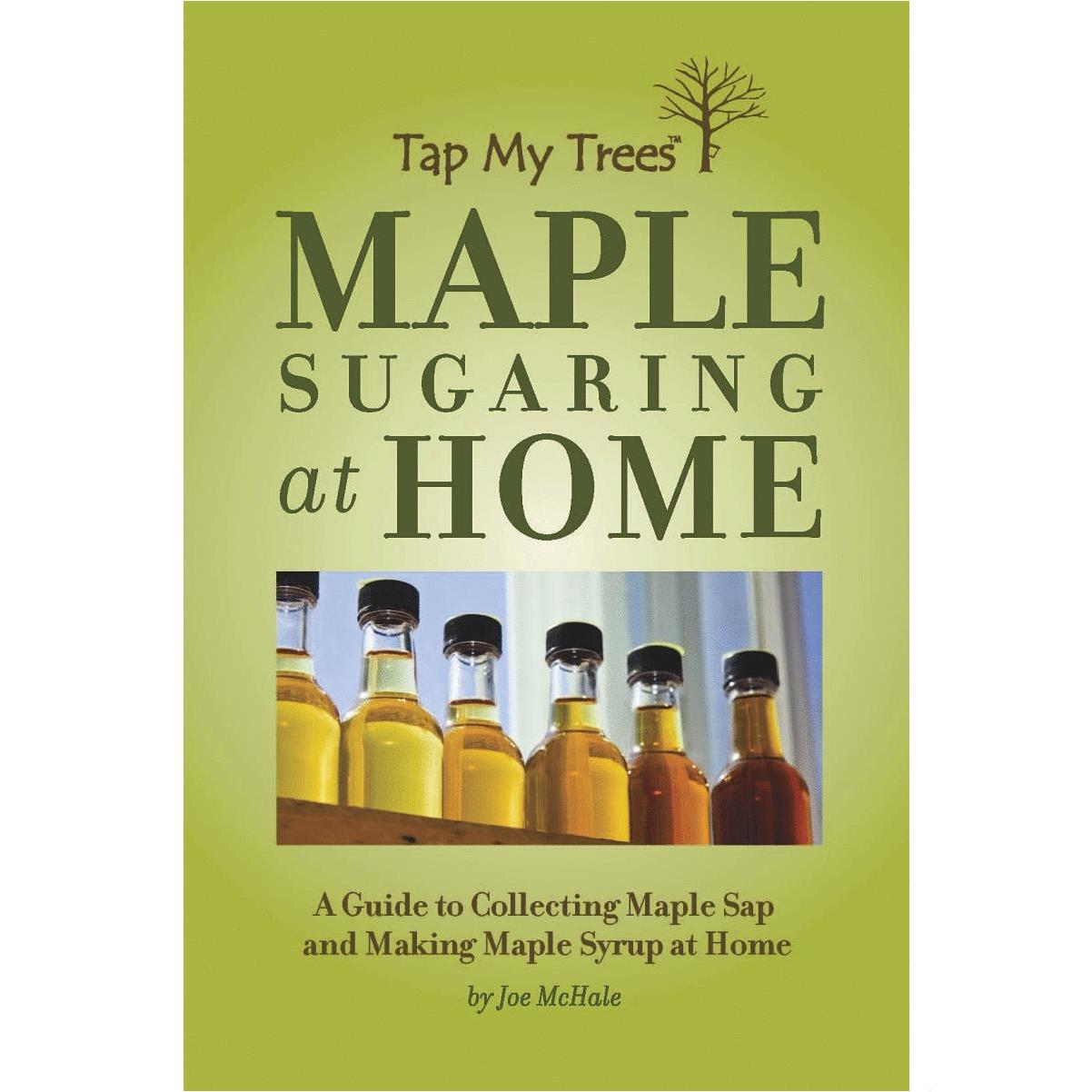 Tap My Trees Maple Sugaring at Home Guide to Making Maple Syrup ...