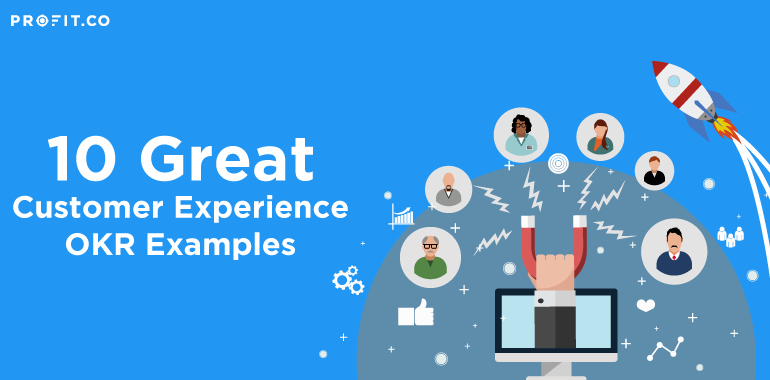 10 Great Examples of Customer Experience OKRs | Profit.co