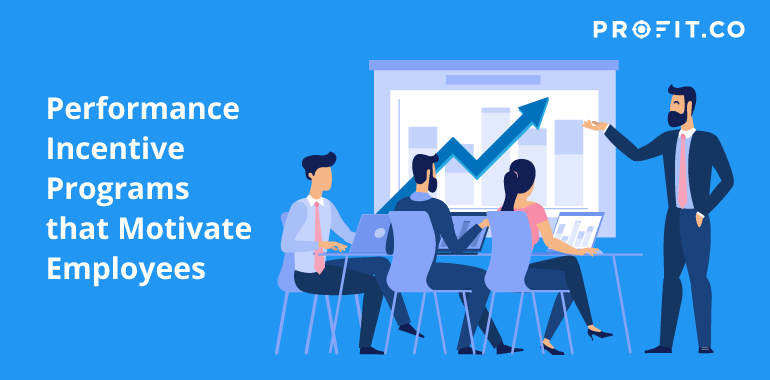 Performance Incentive Programs that Motivate Employees | Profit.co